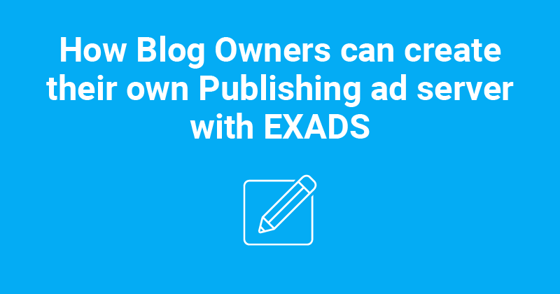 EXADS - A Powerful Customizable Ad Server